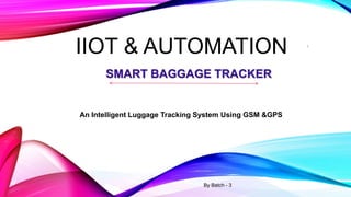 IIOT AUTOMATION smart baggage tracker FINAL PPT.pptx