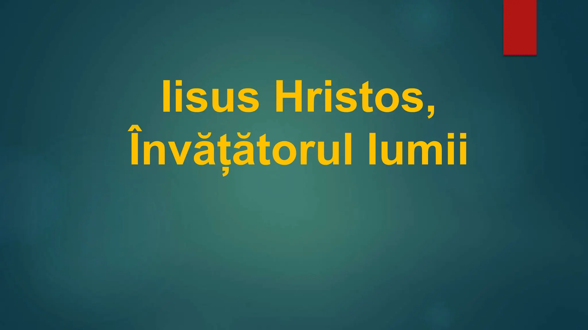 Iisus Hristos Invatatorul lumii.pptx