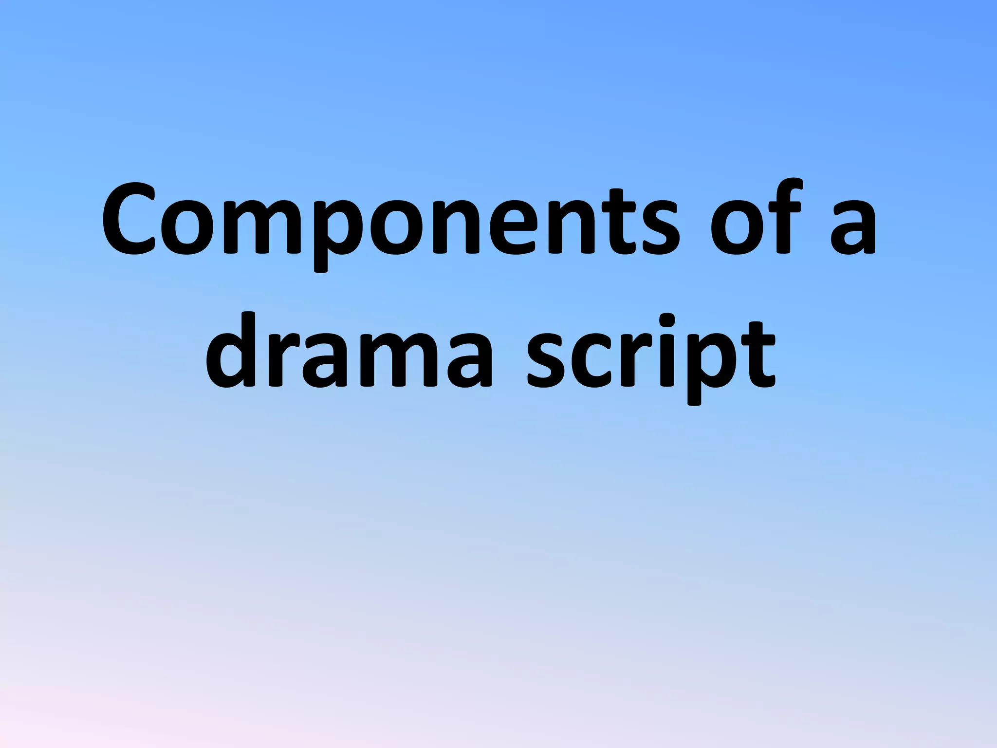 Iit ai1 components of a drama script | PPT
