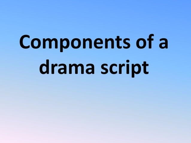 Iit ai1 components of a drama script | PPT