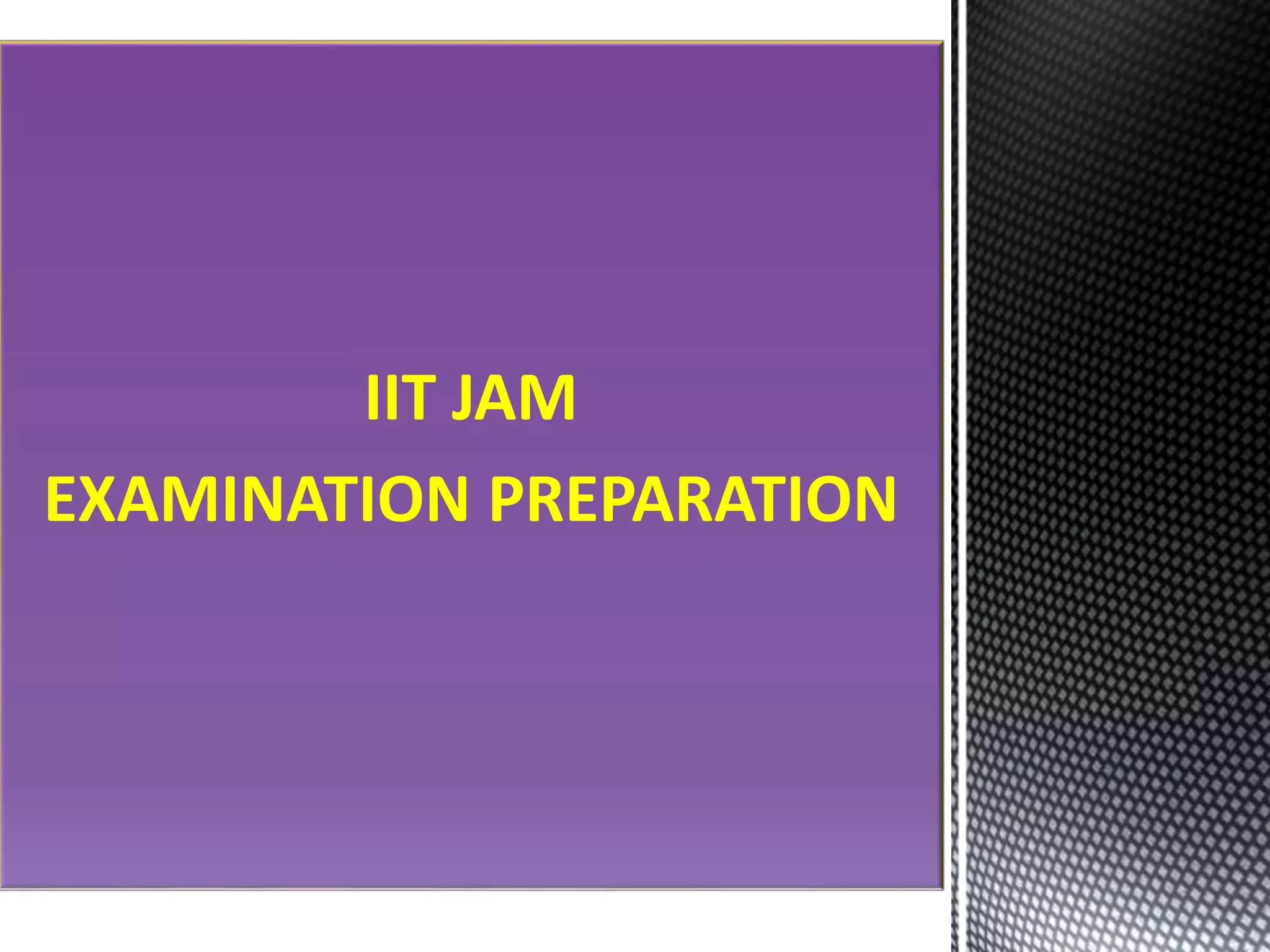 IIT JAM EXAMINATION PREPARATION | PPT