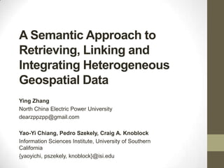 A Semantic Approach to Retrieving, Linking, and Integrating Heterogeneous Geospatial Data | PPT
