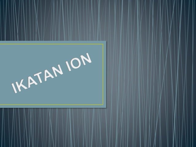 Ikatan ion | PPTX
