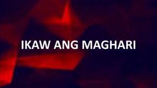 IKAW ANG MAGHARI.pptx