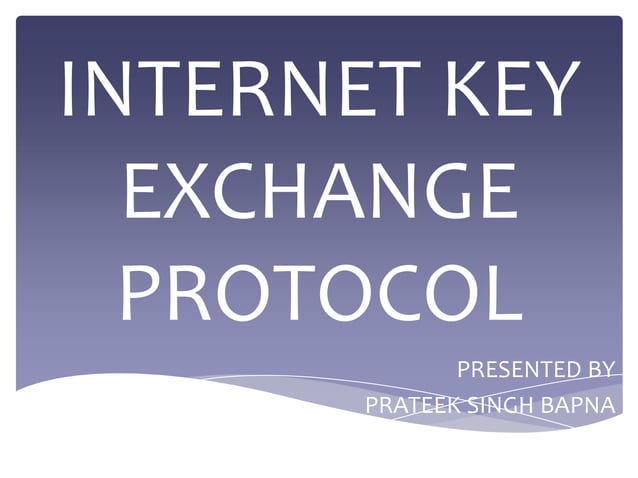 Internet Key Exchange Protocol | PPTX | Internet | Computing