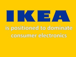 Ikea is positioned to dominate consumer electronics | PPT