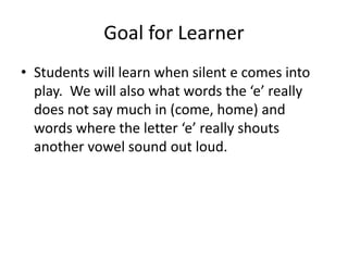 Educ210 here comes silent 'e' lesson plan revised | PPTX