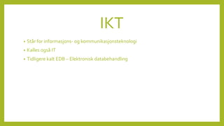 Ikt informasjon og kommunikasjonsteknologi | PPT