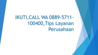 IKUTI,CALL WA 0889-5711-100400,Tips Layanan Perusahaan | PPT