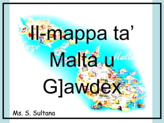 Il-mappa ta' Malta u Ghawdex | PPT