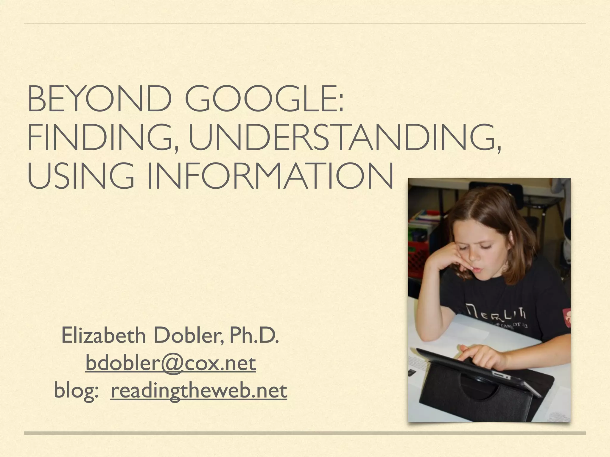Beyond Google: Finding, Understanding, and Using Information | PPT