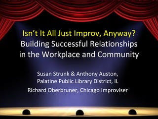 Isn't It All Just Improv Anyway? Building Successful Relationships in ...