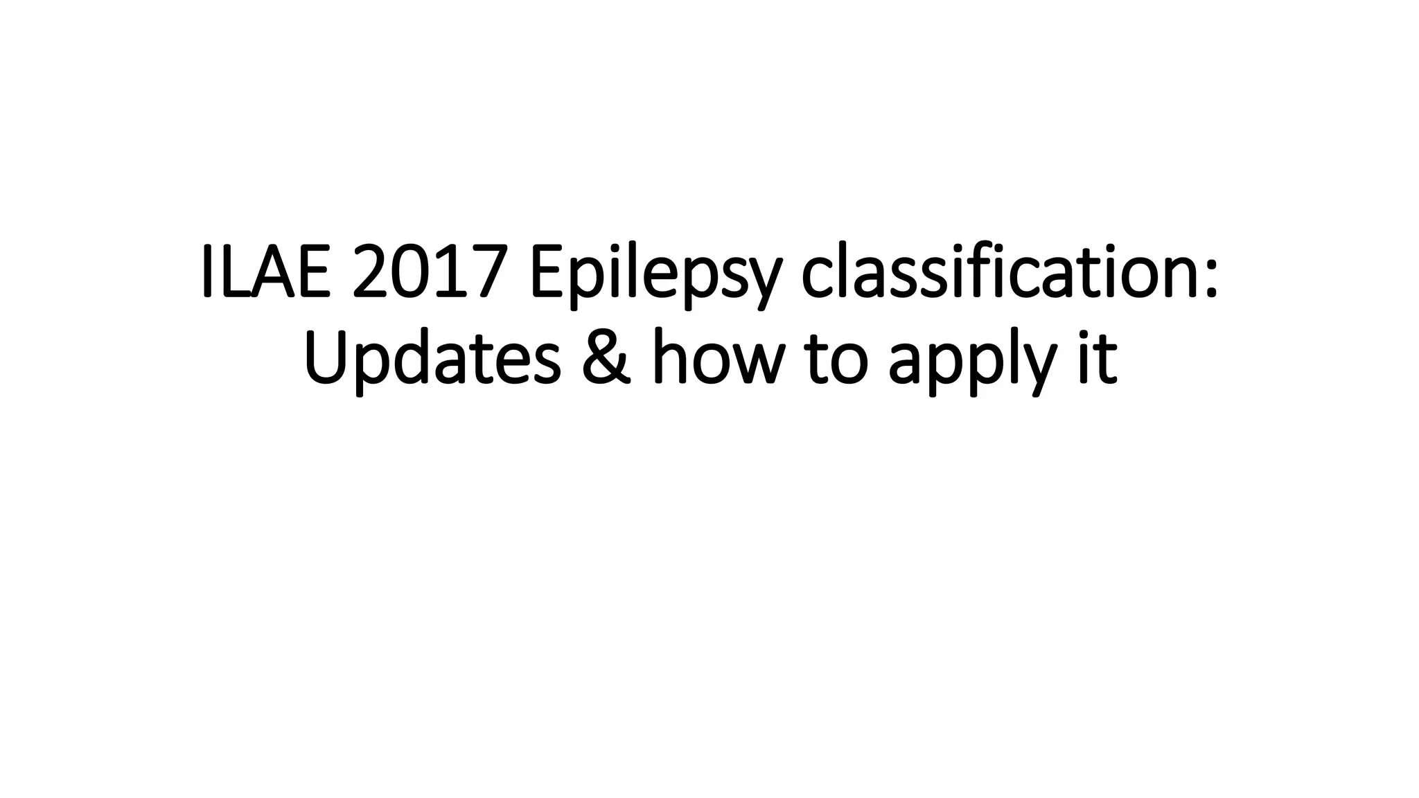 ILAE 2017 EPILEPSY CLASSIFICATION.pptx