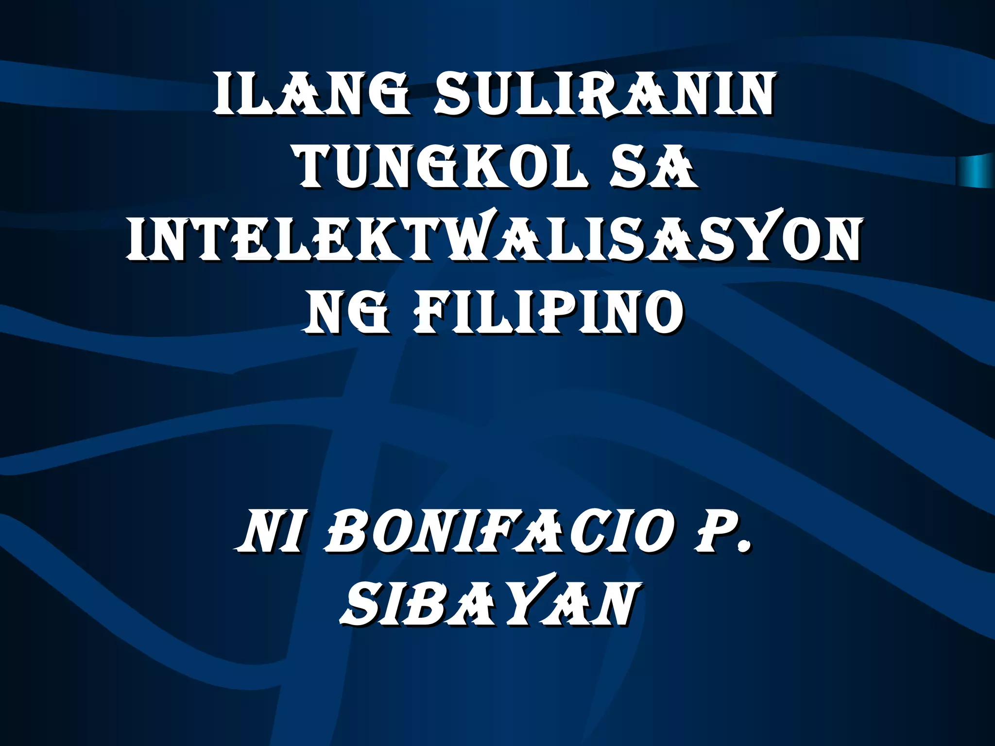 Ilang suliranin tungkol sa intelektwalisasyon ng filipino | PPT