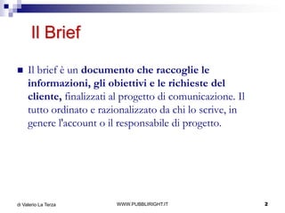 Il brief di valerio la terza www.pubbliright.it