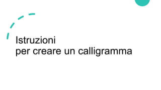 Il calligramma. Spiegazione ed esempi. | PPSX