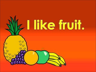 I like i dont like fruit | PPT