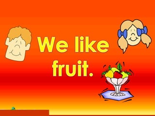 I like i dont like fruit | PPT