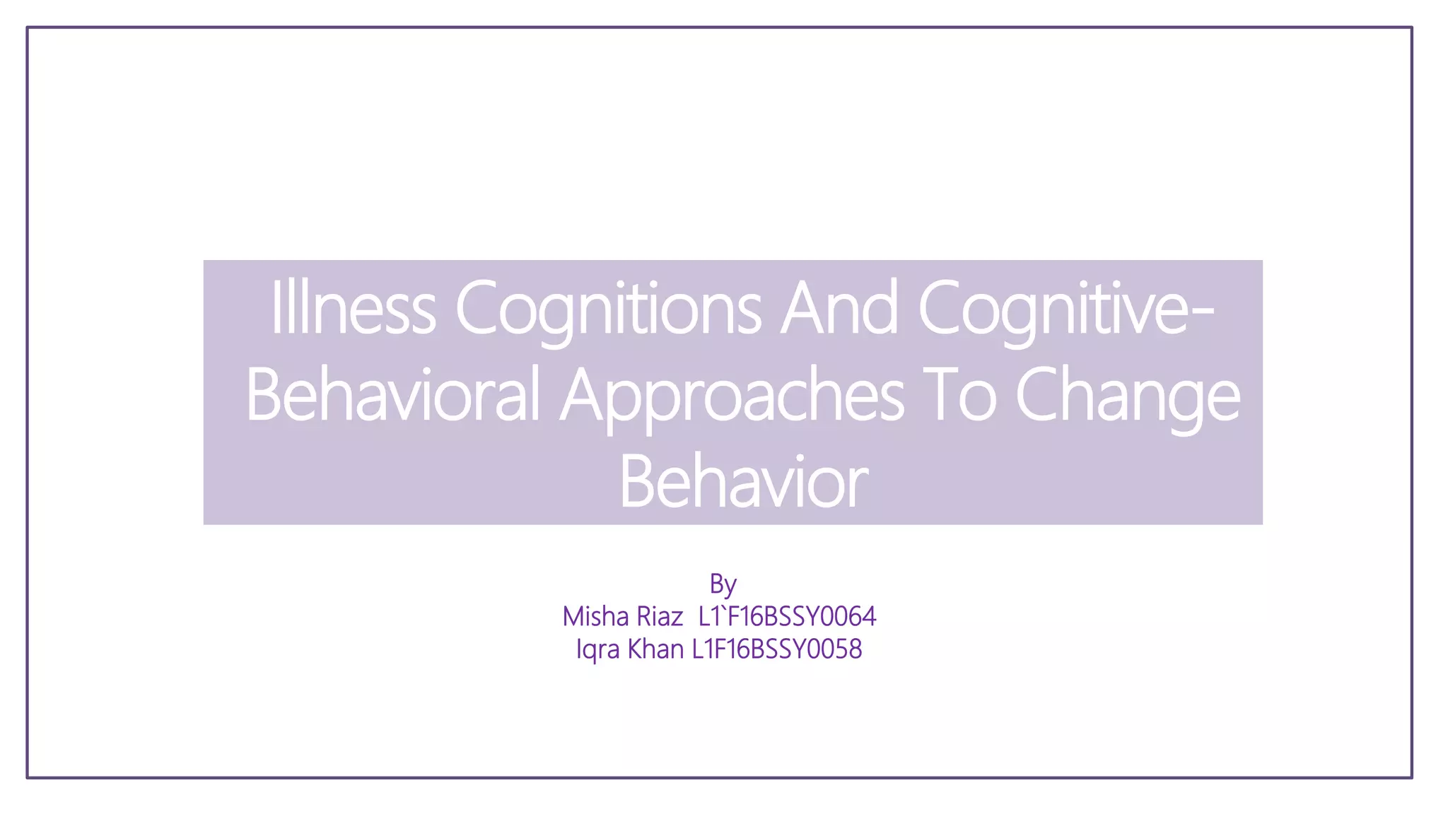 Illness cognition and cognitive behavioral approches | PPTX