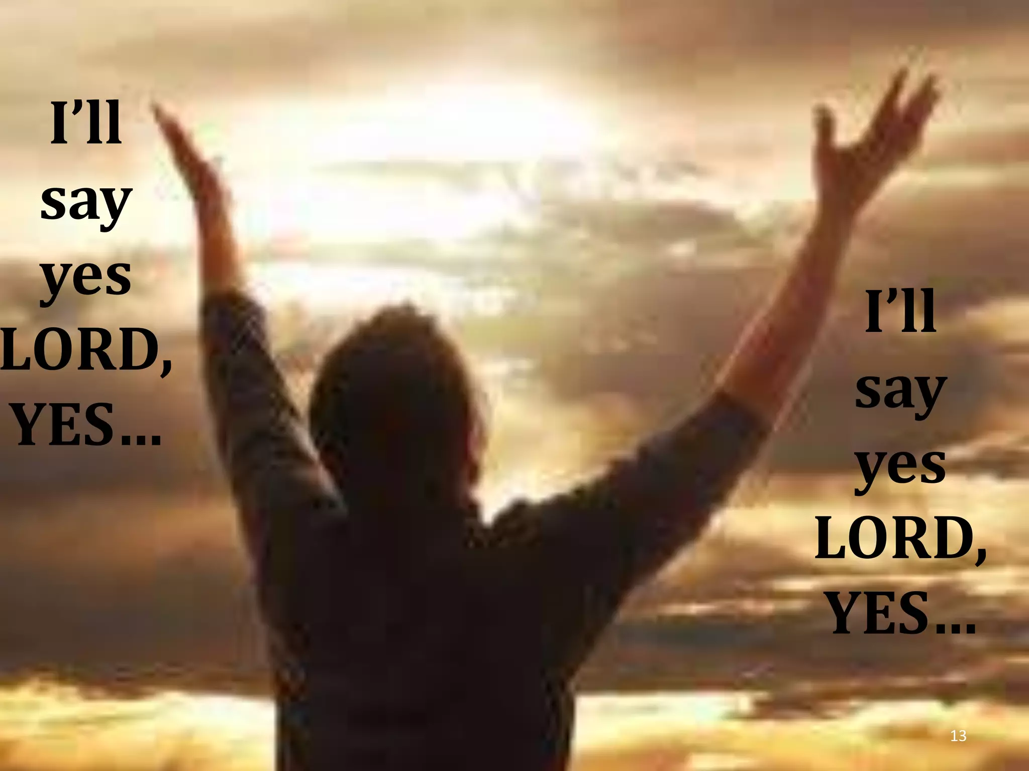I’ll say yes lord, yes SAY YES LORD YES | PPTX