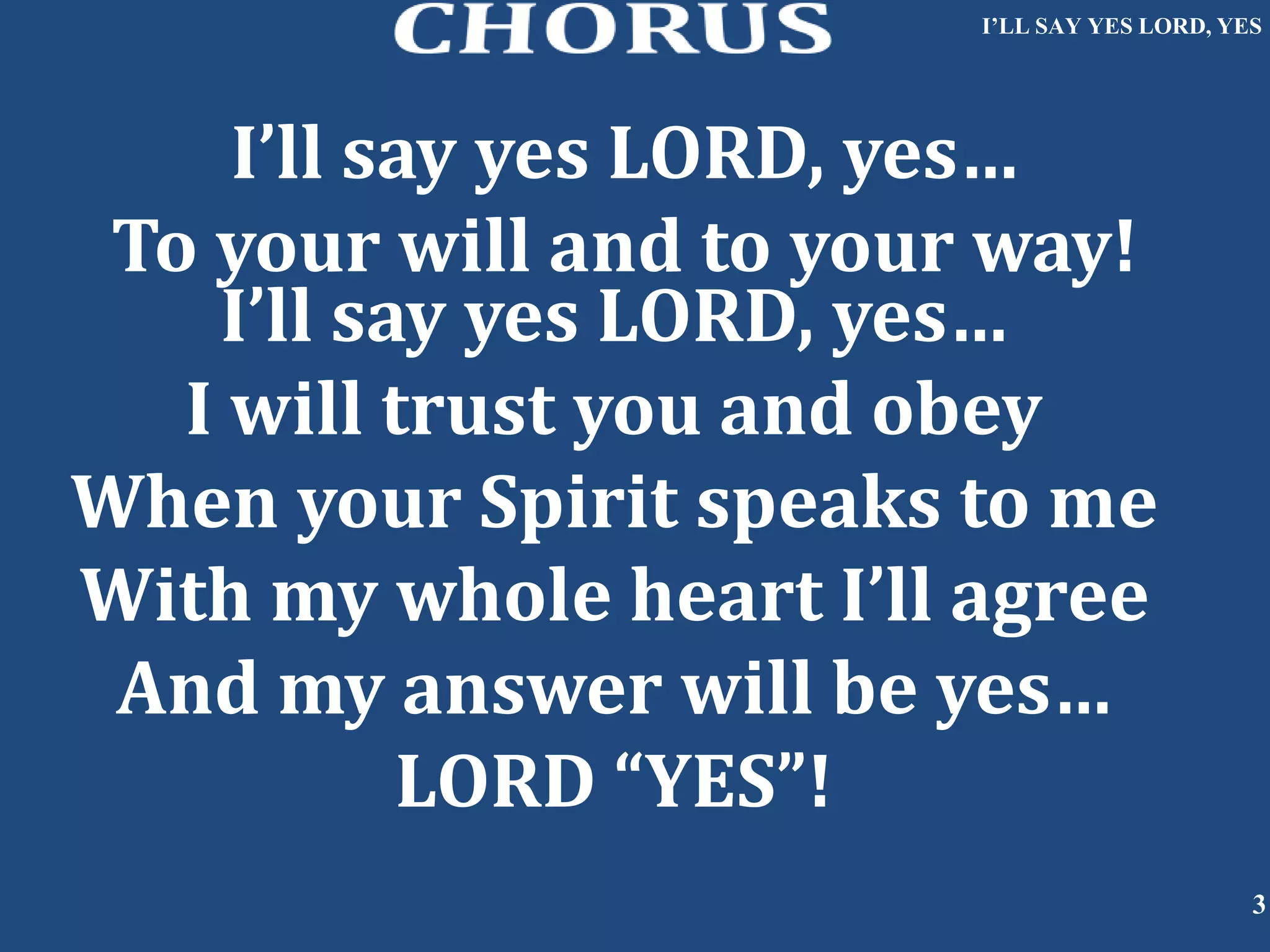 I’ll say yes lord, yes SAY YES LORD YES | PPTX