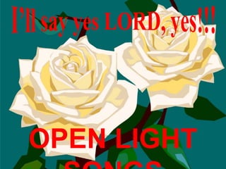 I’ll say yes lord, yes SAY YES LORD YES | PPTX