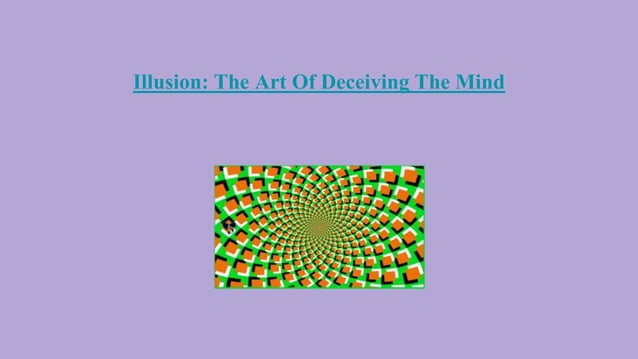 Illusion_ The Art Of Deceiving The Mind | PPTX