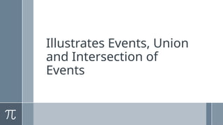 Illustrates events, and union and intersection of events.pptx