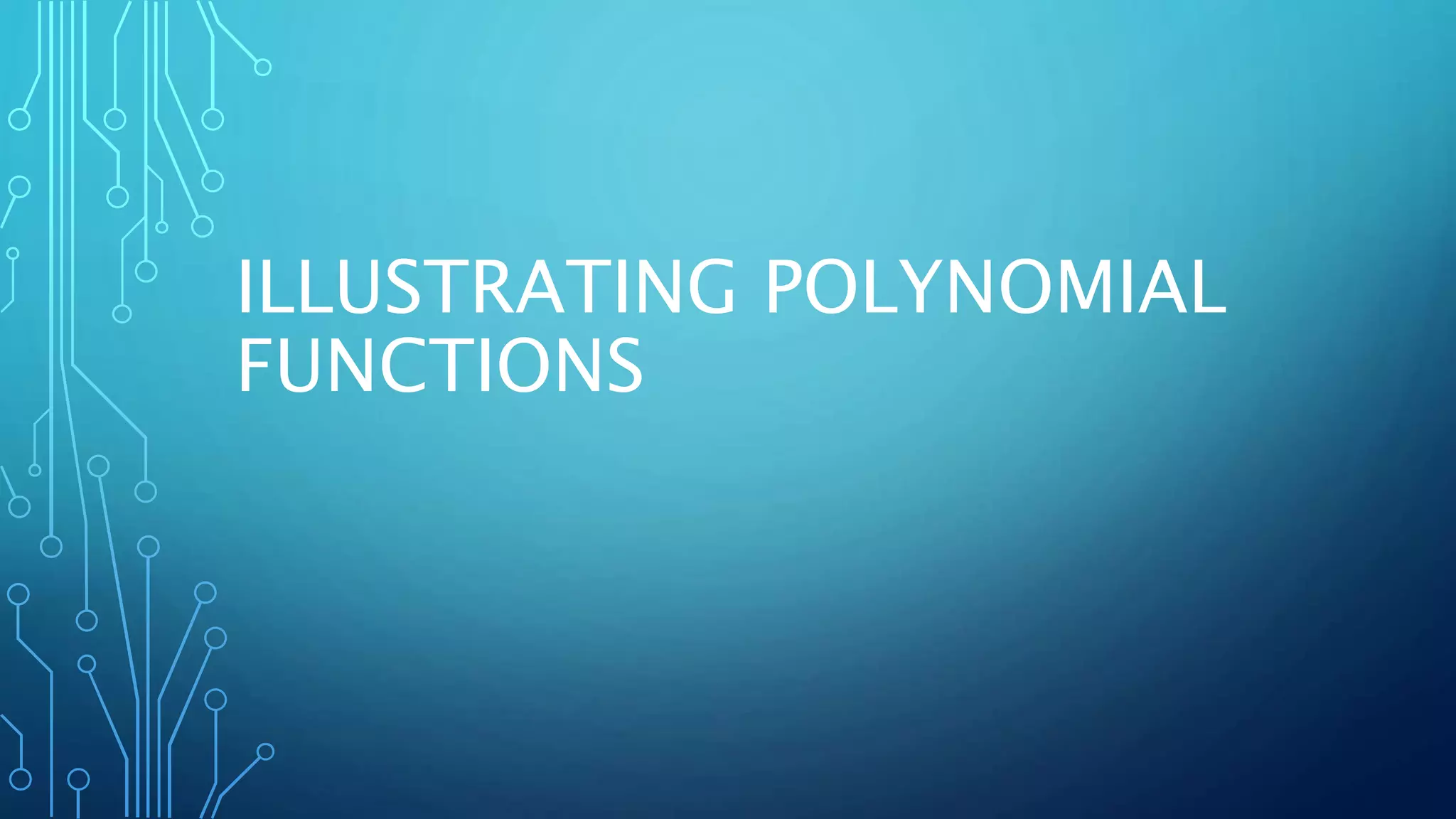 Illustrating polynomial functions.pptx Illustrating polynomial functions.pptx