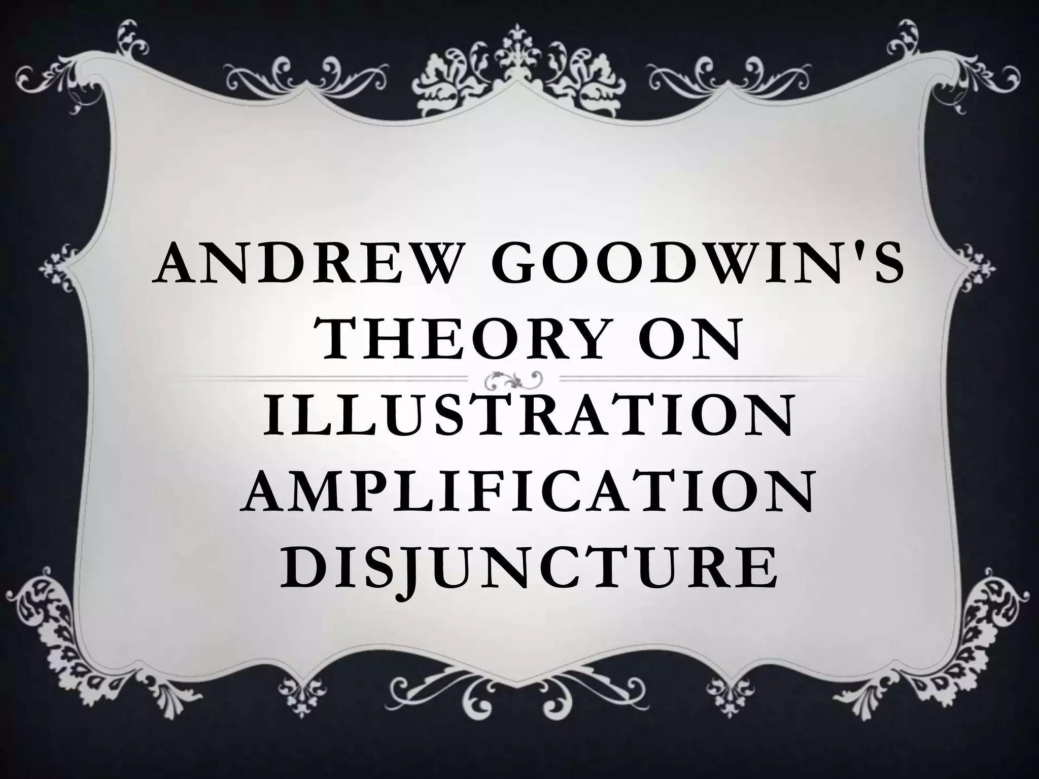 Andew Goodwin's theory on Illustration, amplification and disjuncture ...