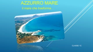 Il mare che trasforma 1C | PPT