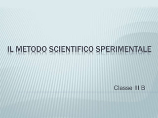 Il metodo scientifico sperimentale | PPT