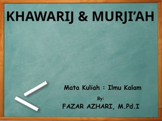 ilmu kalam materi KHAWARIJ & MURJI’AH.pptx