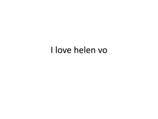 I love helen vo | PPTX