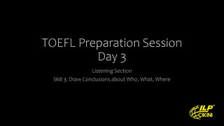 ILP Cikini TOEFL Preparation Session - Draw Conclusios about Who, What ...