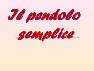 Il pendolo | PPT