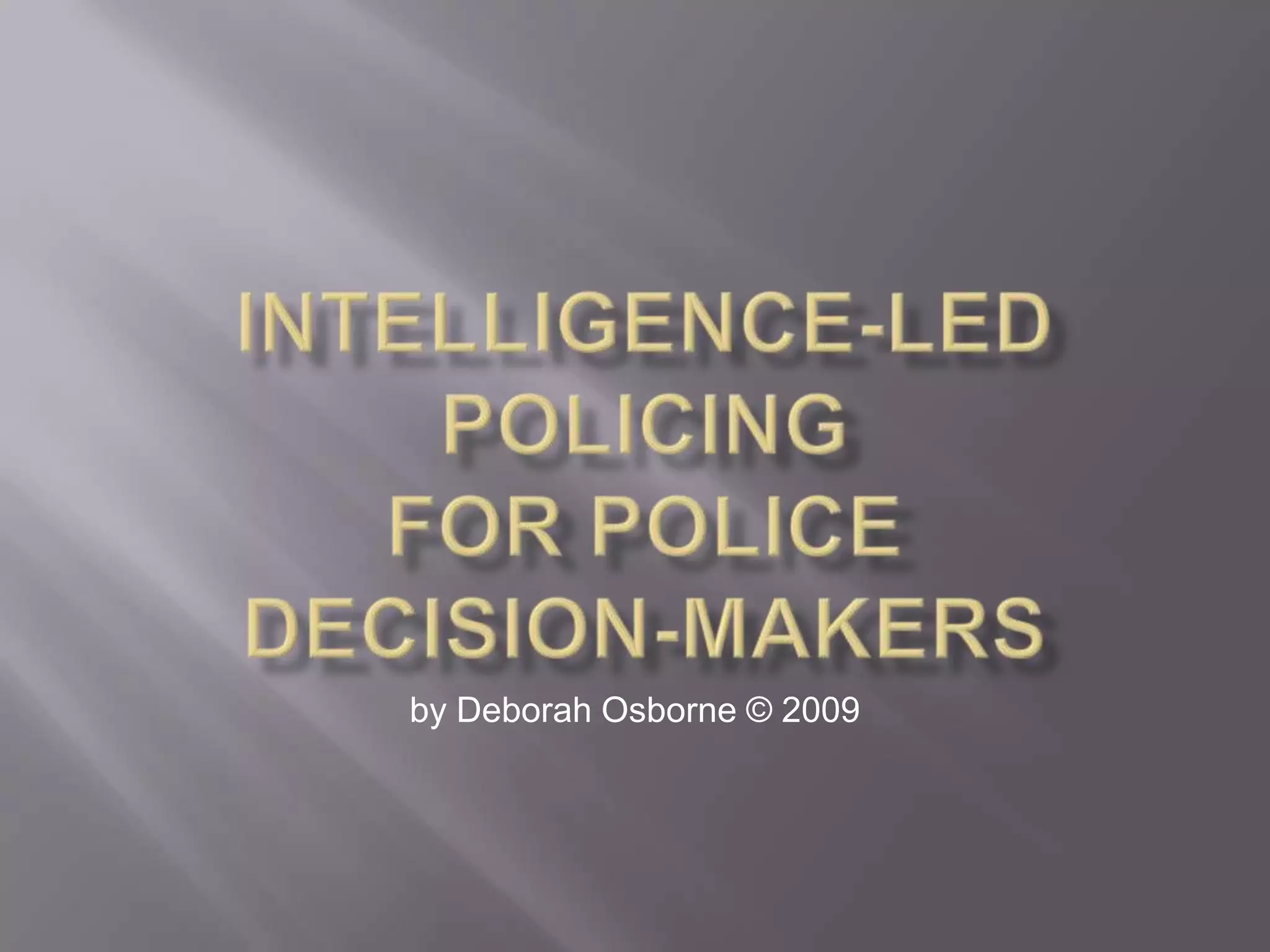 Intelligence Led Policing for Police Decision Makers | PPTX