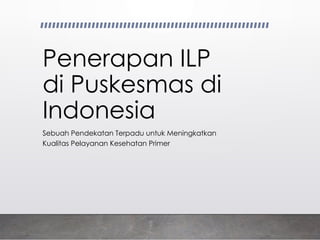 ILP_Puskesmas_Presentation_Detailed_with_Legal_Foundations.pptx