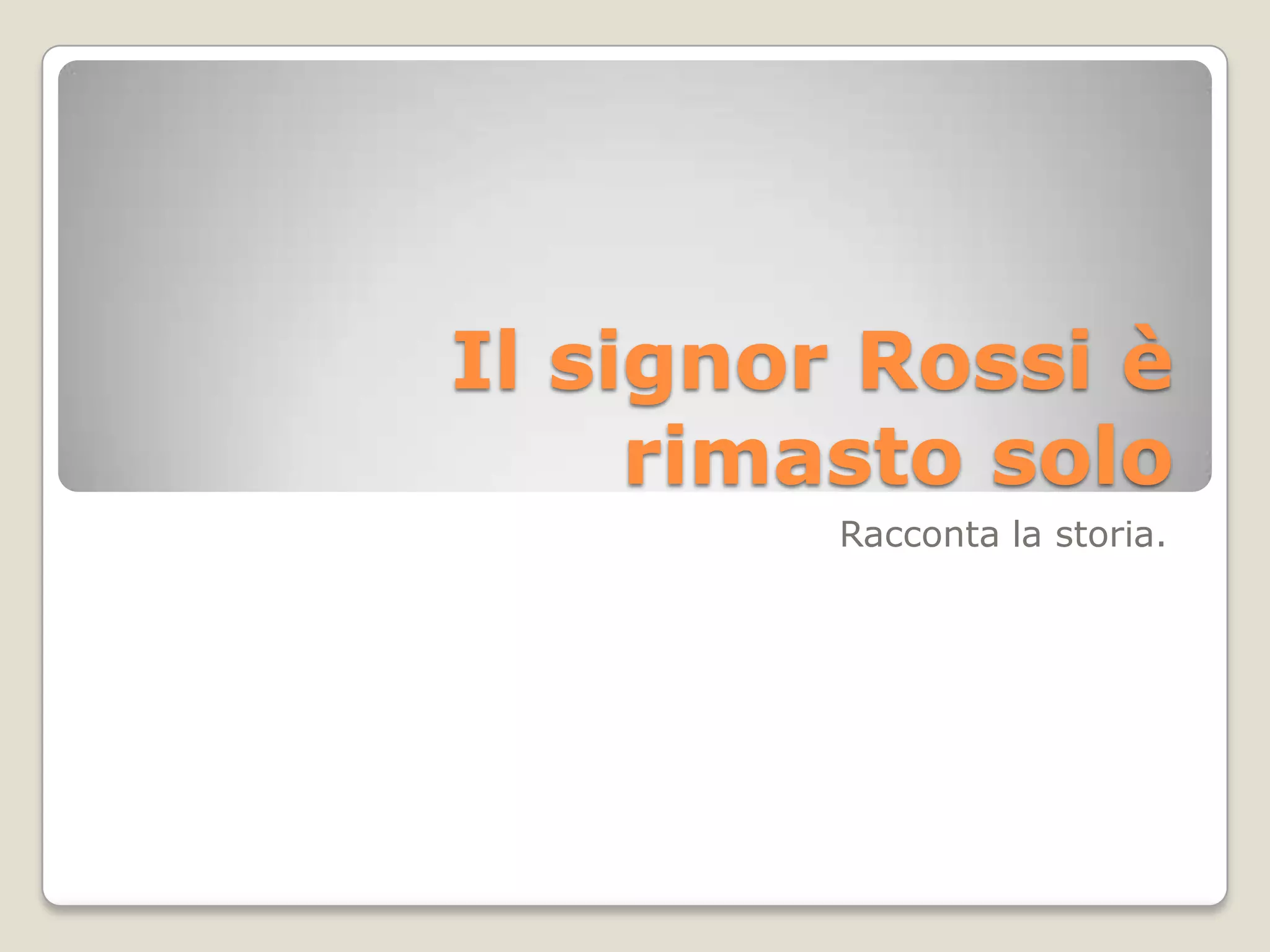 Il signor Rossi è rimasto solo | PPTX