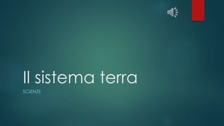 Il sistema terra | PPTX