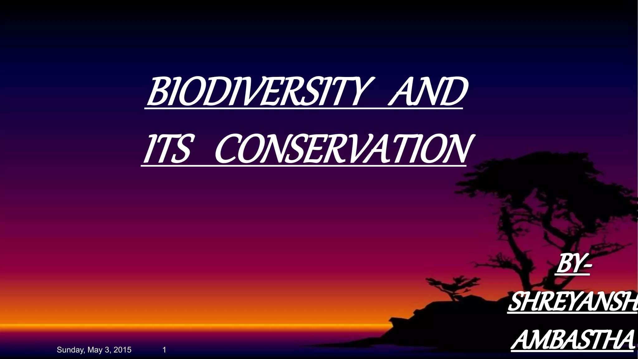 Biodiversity & Its Conservation by Shreyansh Ambastha | PPTX