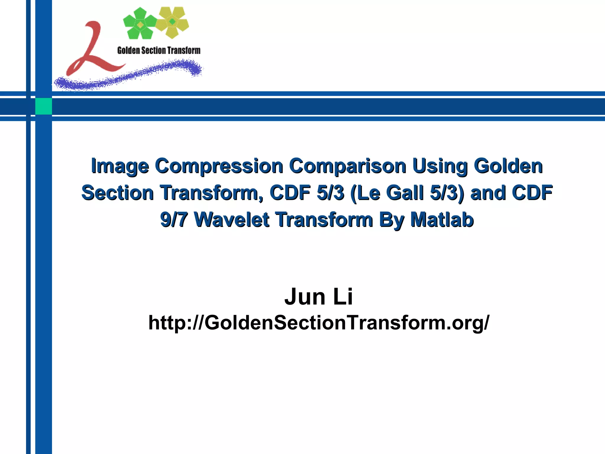 Image Compression Comparison Using Golden Section Transform, CDF 5/3 (Le Gall 5/3) and CDF 9/7 ...