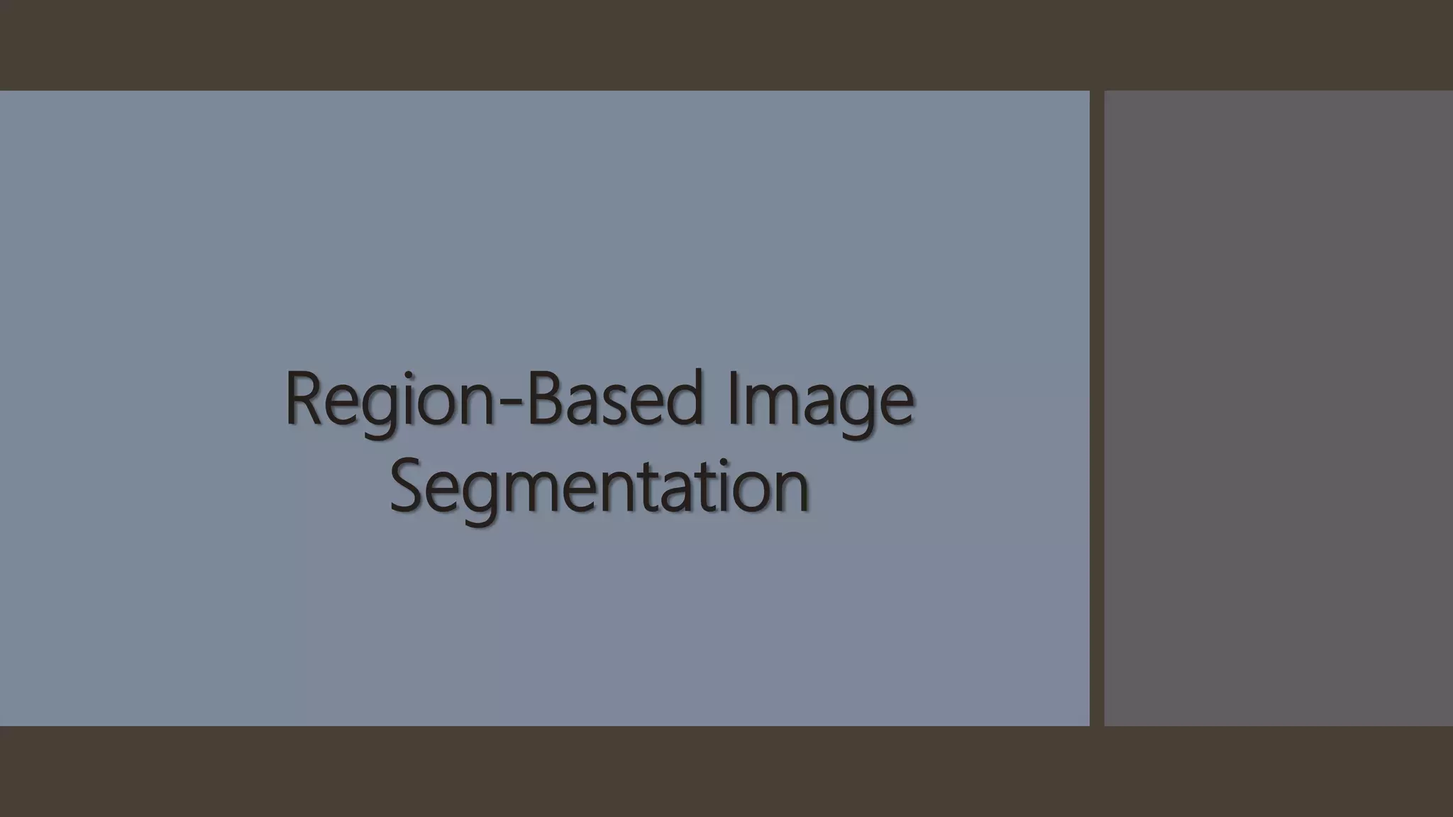 Region based image segmentation | PPTX