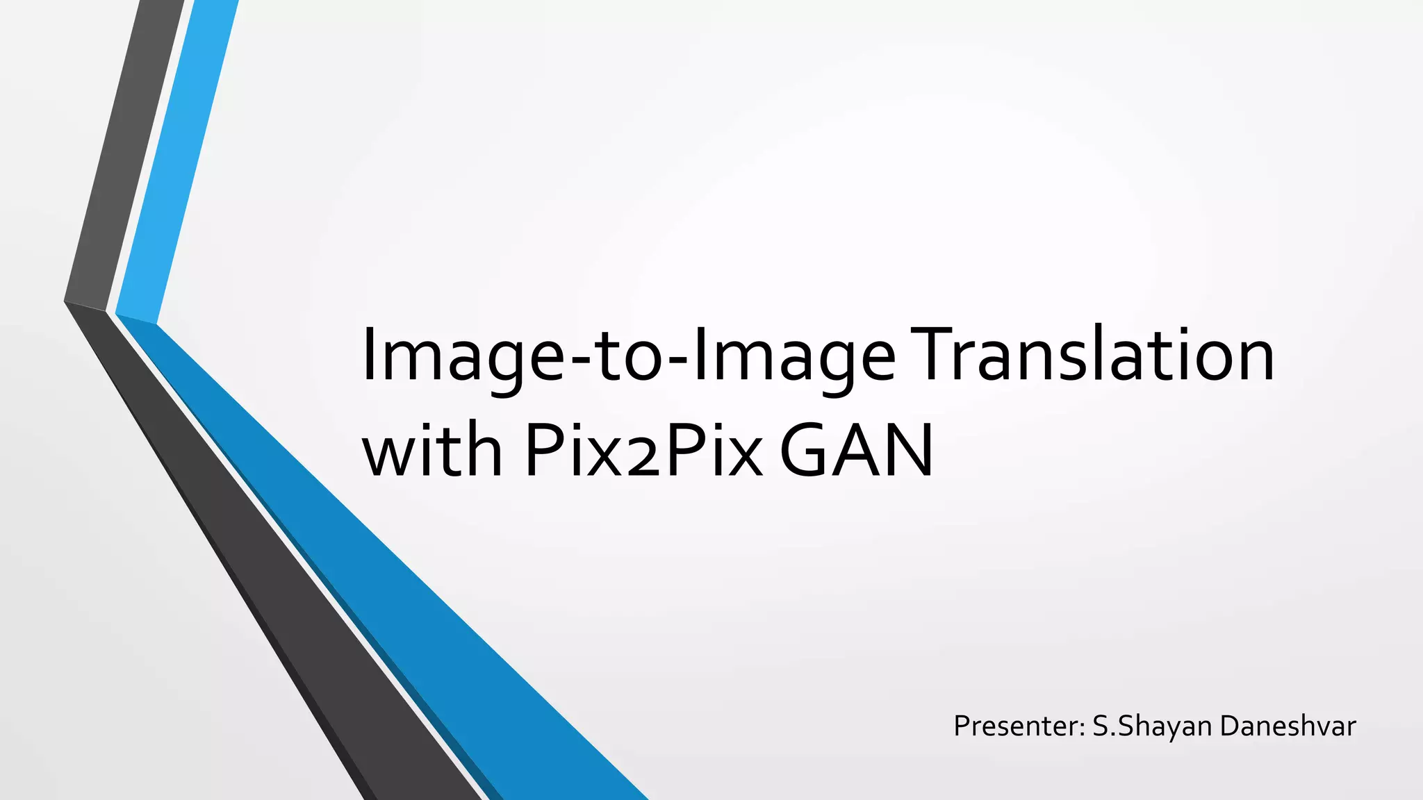 Image to image translation with Pix2Pix GAN | PPTX