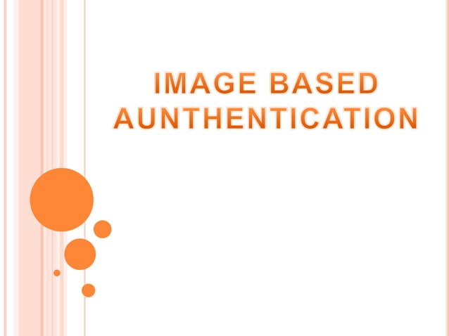 Image based authentication | PPTX | Operating Systems | Computer Software and Applications