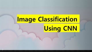 Image Classification Using CNN | PPTX | Artificial Intelligence | Technology & Computing