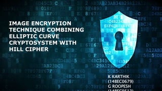 Image encryption using elliptical curve cryptosytem with hill cipher | PPT