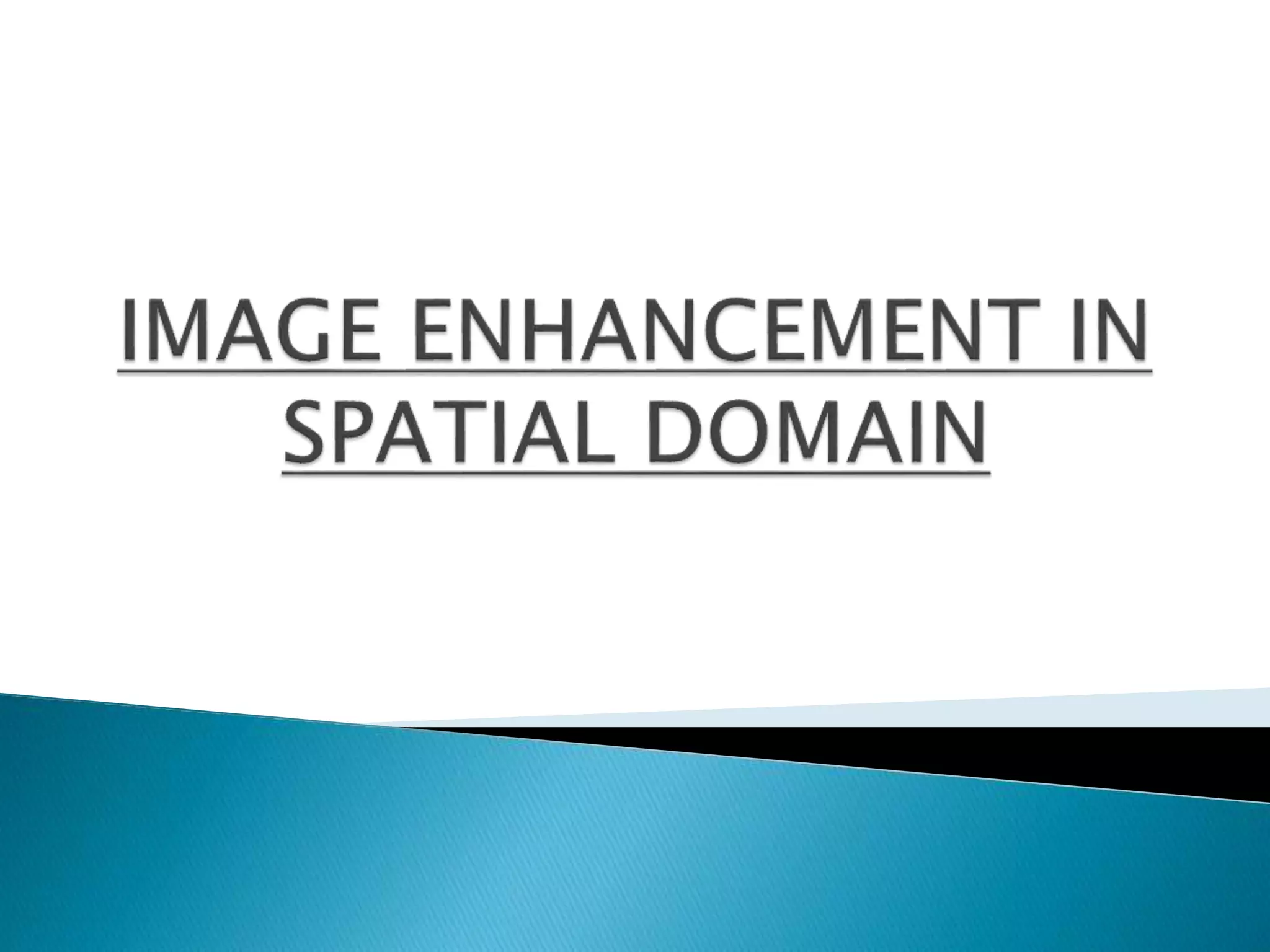 Image Enhancement in Spatial Domain | PPTX