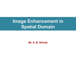 Image Enhancement in Spatial Domain | PPSX