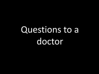Questions to a Doctor | PPT